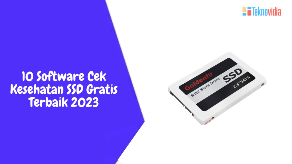 10 Software Cek Kesehatan SSD Gratis Terbaik 2023 - Teknovidia