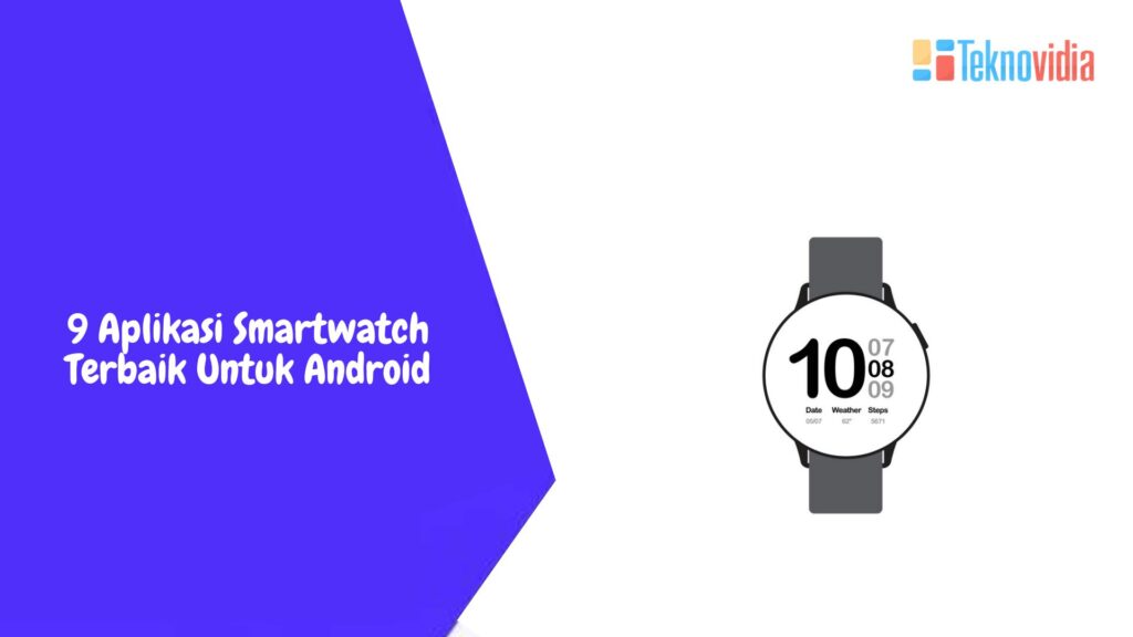 9 Aplikasi Smartwatch Terbaik Untuk Android - Teknovidia