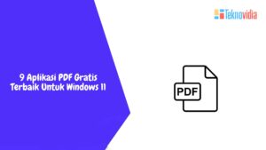 9 Aplikasi PDF Gratis Terbaik Untuk Windows 11 - Teknovidia