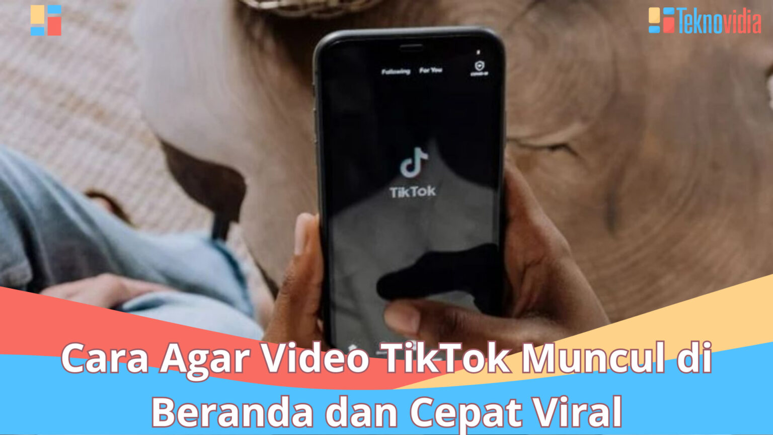 Cara Agar Video TikTok Muncul di Beranda dan Cepat Viral - Teknovidia