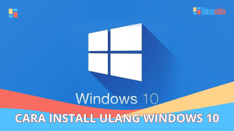 Cara Install Ulang Windows 10: Komputer Seperti Baru Lagi - Teknovidia