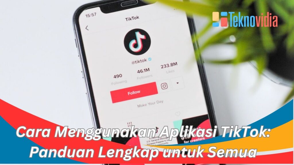 Cara Menggunakan Aplikasi TikTok: Panduan Lengkap untuk Semua
