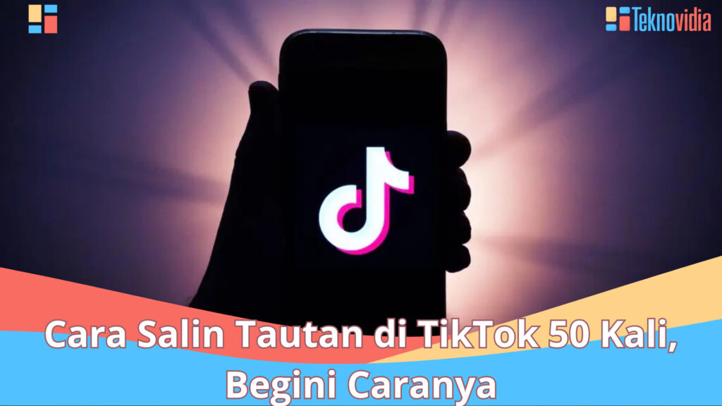 Cara Salin Tautan di TikTok 50 Kali, Begini Caranya - Teknovidia