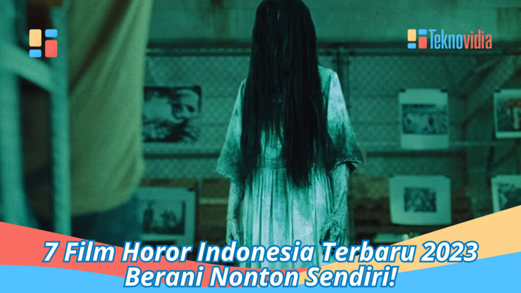 7 Film Horor Indonesia Terbaru 2023: Berani Nonton Sendiri! - Teknovidia