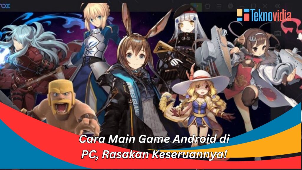 Cara Main Game Android di PC, Rasakan Keseruannya!