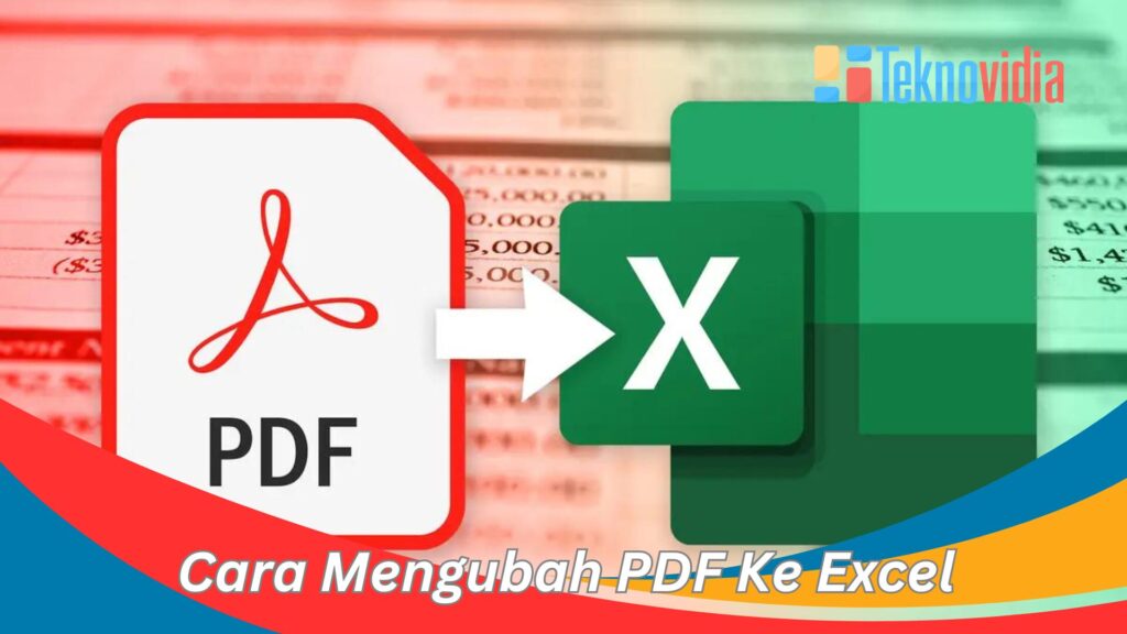 3 Cara Mengubah PDF Ke Excel : Panduan Lengkap Mengonversi - Teknovidia