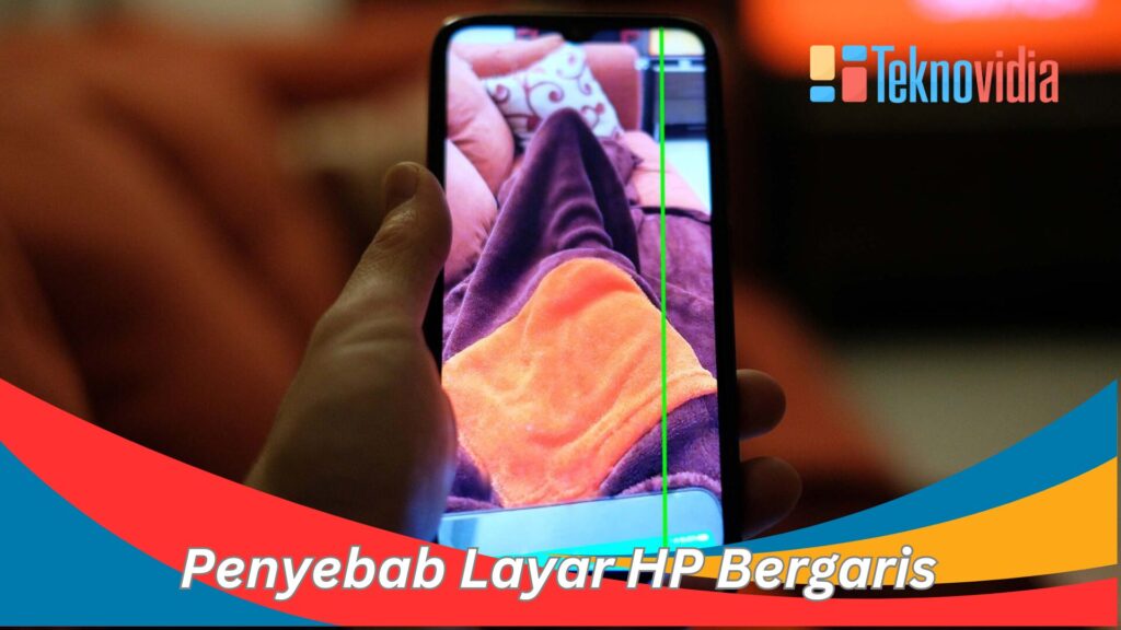 Ini Dia Penyebab Layar HP Bergaris, Yuk Simak! - Teknovidia