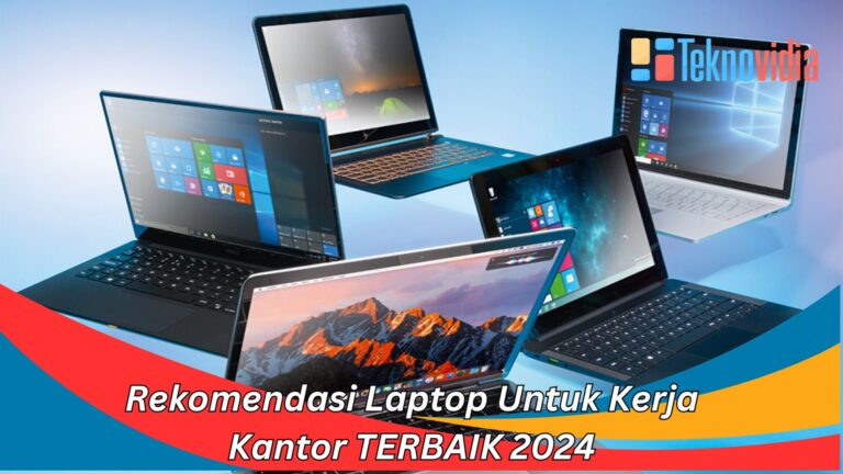 Rekomendasi Laptop Untuk Kerja Kantor TERBAIK 2024 - Teknovidia