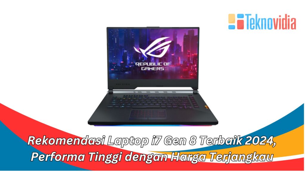 Rekomendasi Laptop i7 Gen 8 Terbaik 2024, Performa Tinggi dengan Harga ...